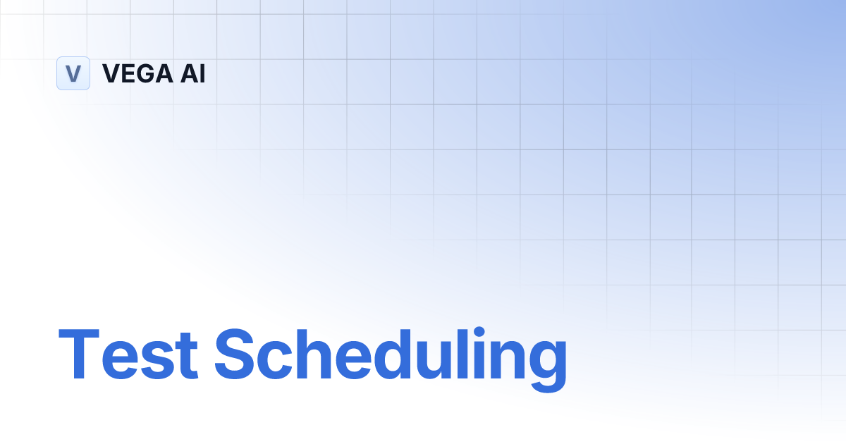 Test Scheduling | VEGA AI