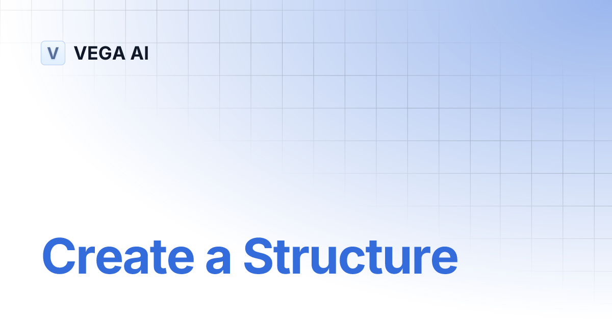 Create a Structure | VEGA AI