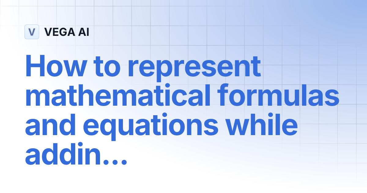 How to represent mathematical formulas and equations while adding ...